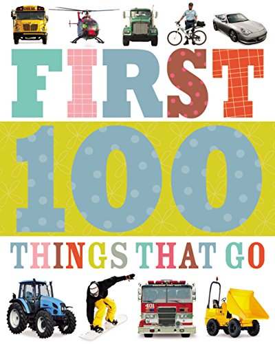 First 100 Things That Go – купить в интернет-магазине Booklavka (Буклавка)